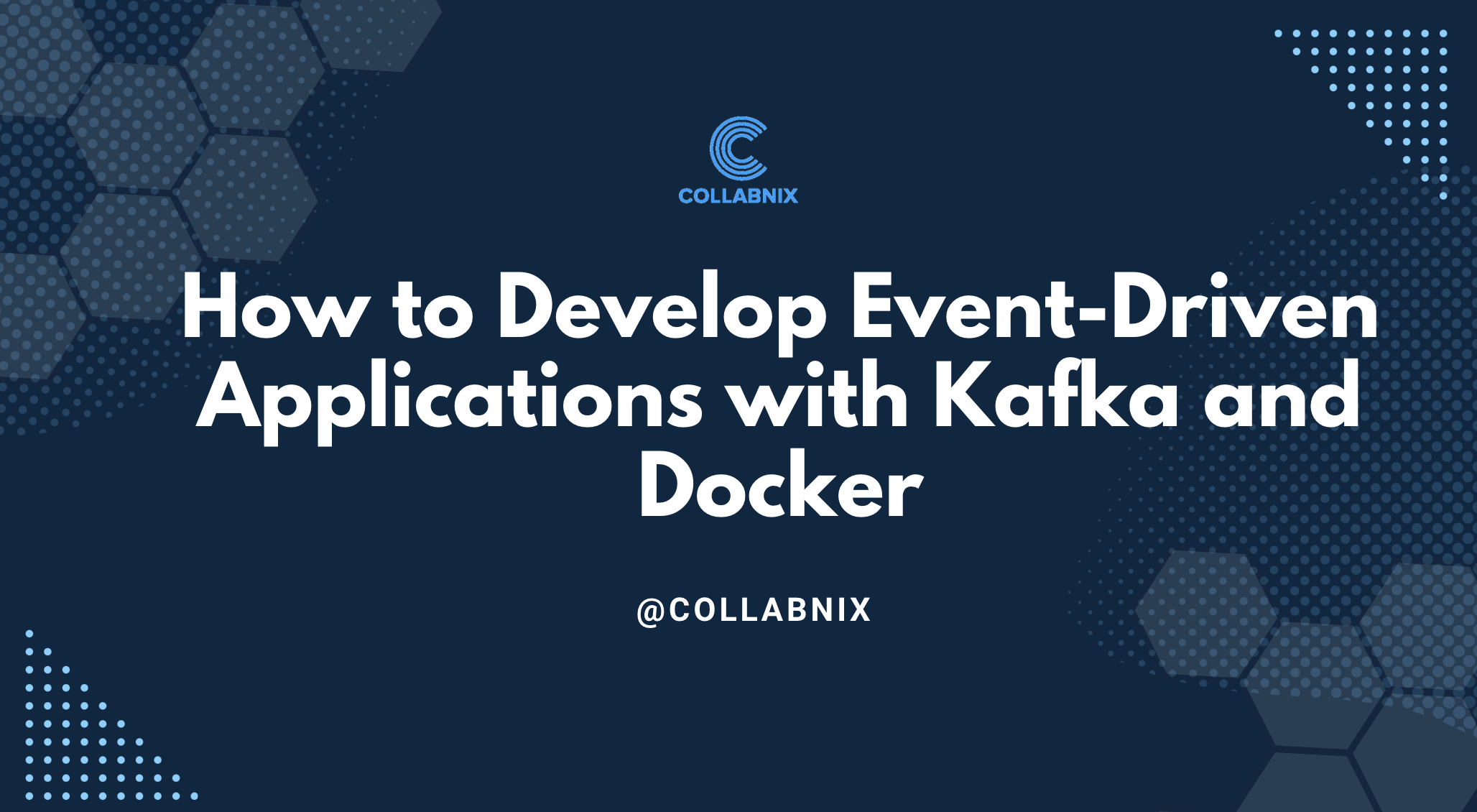How to Develop Event-Driven Applications with Kafka and Docker - Collabnix